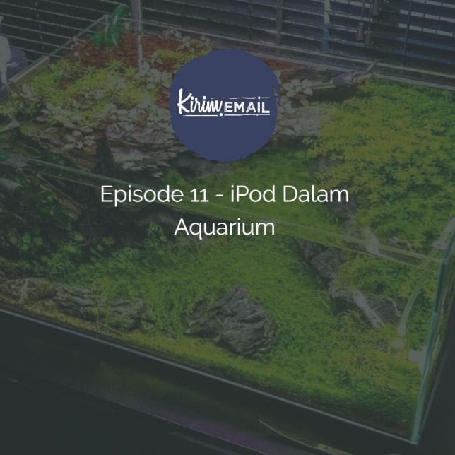 Episode 11 – iPod Dalam Aquarium