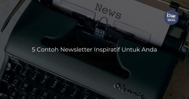 5 Contoh Newsletter Inspiratif Yang Akan Memberikan Anda Ide Segar