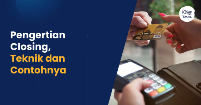 Pengertian Closing dan 7 Teknik Closing Yang Efektif Menghasilkan Penjualan